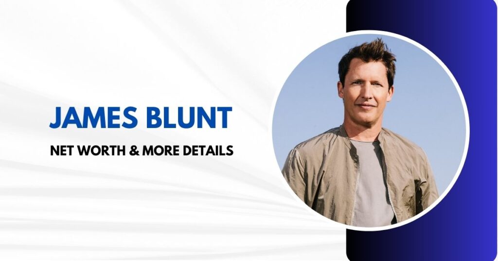 James Blunt Net Worth 2026: James Blunt Hits, James Blunt Father, James ...
