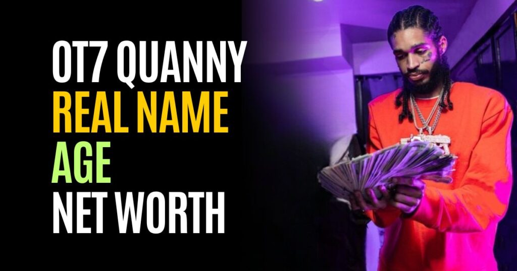 Ot7 Quanny: Ot7 Quanny Age, Nationality, Net Worth, Ot7 Quanny Real Name