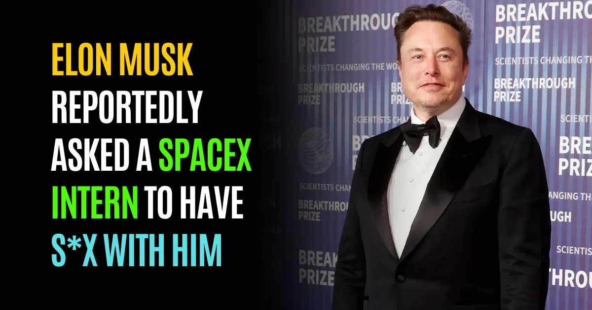 Elon Musk Reportedly Asked A SpaceX Intern To Have S*x With Him