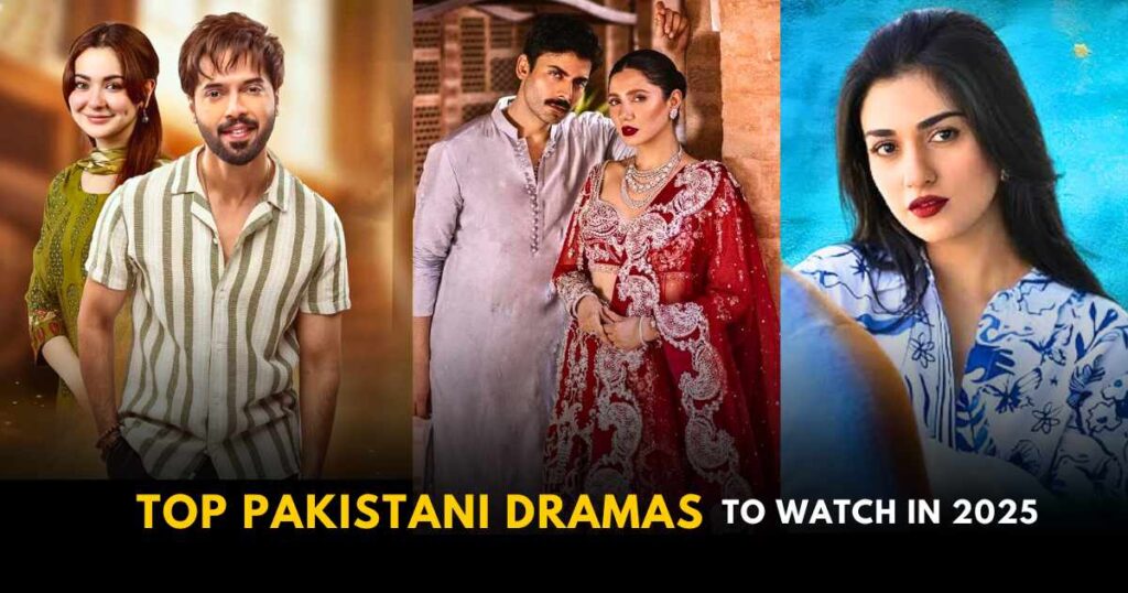 Top Pakistani Dramas to Watch in 2025: A Must-Read Guide for Drama Lovers!